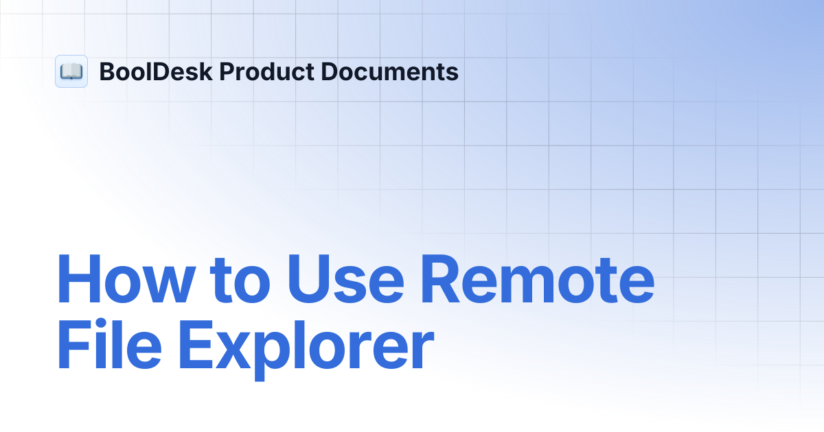 How to Use Remote File Explorer | BoolDesk Site