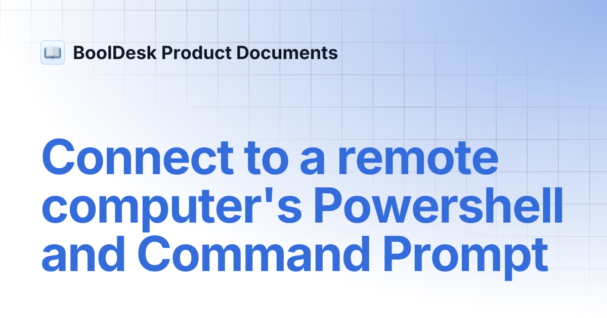Connect to a remote computer's Powershell and Command Prompt | BoolDesk ...